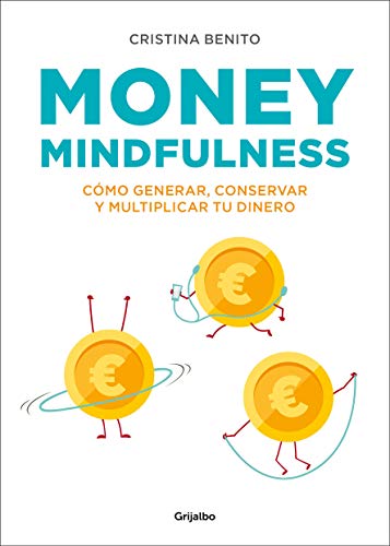 Money Mindfulness: Cómo Generar, Conservar Y Multiplicar Tu Dinero ...